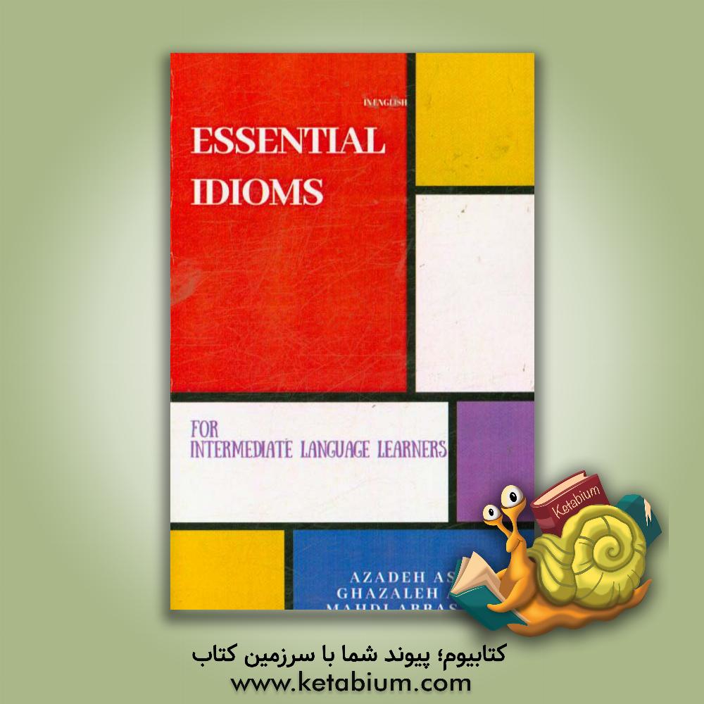 کتابیوم - کتاب Essential idioms in English: for intermediate language learners چاپ 1