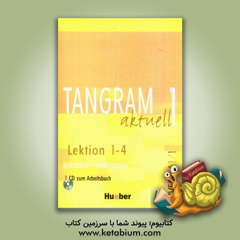 کتابیوم - کتاب Tangram aktuell 1: lektion 1-4 kursbuch + arbeitsbuch چاپ 3